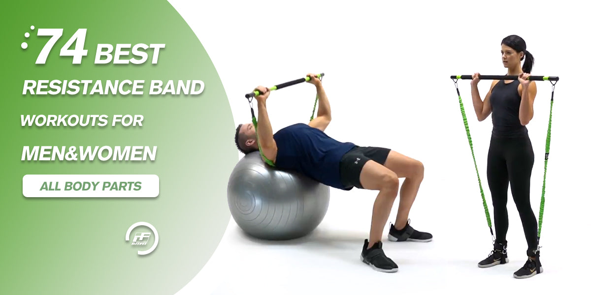 74 Best Resistance Band Workouts for Men&Women-All Body Parts