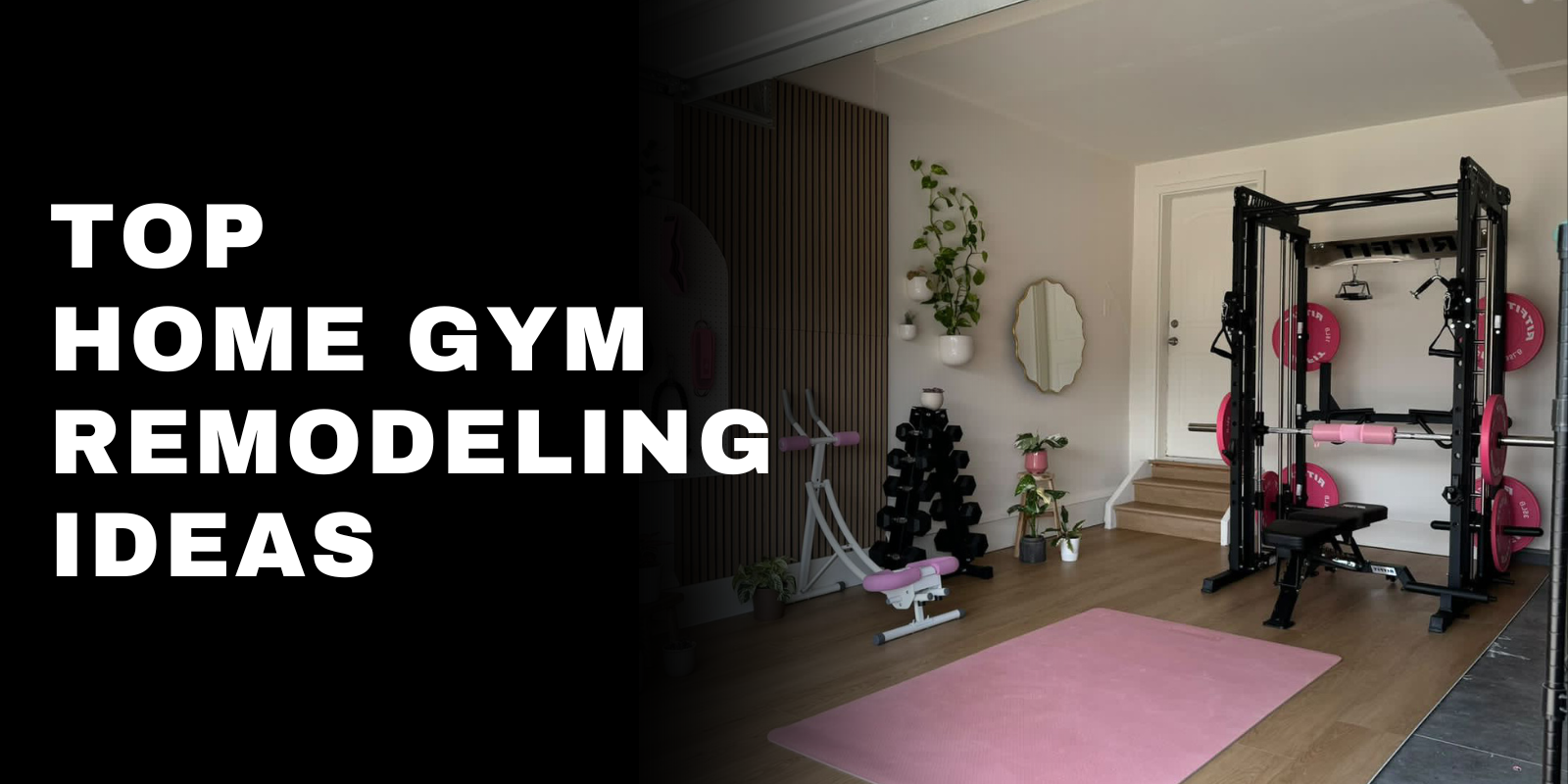 Home Gym Remodeling: Best Ideas for Your Space